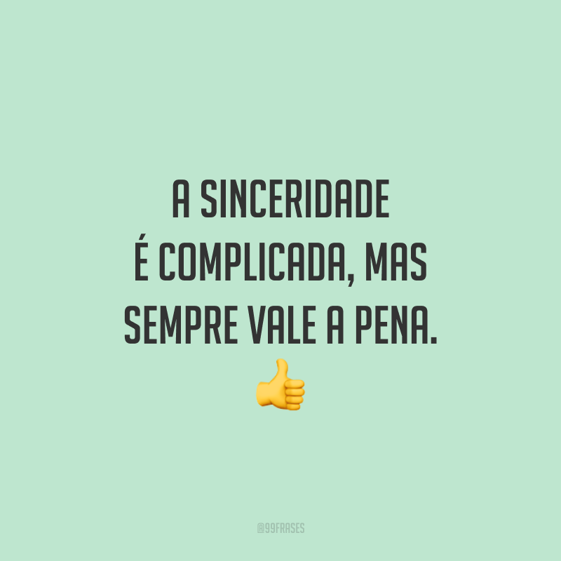 60 frases de sinceridade para quem não abre mão da verdade