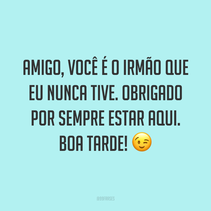 45 frases de boa tarde para amigos que vão deixá-los muito felizes