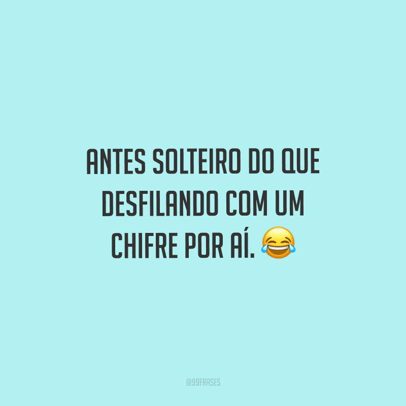 60 Frases De Solteiro Para Status Que Mostram Que Você Está Bem Sozinho