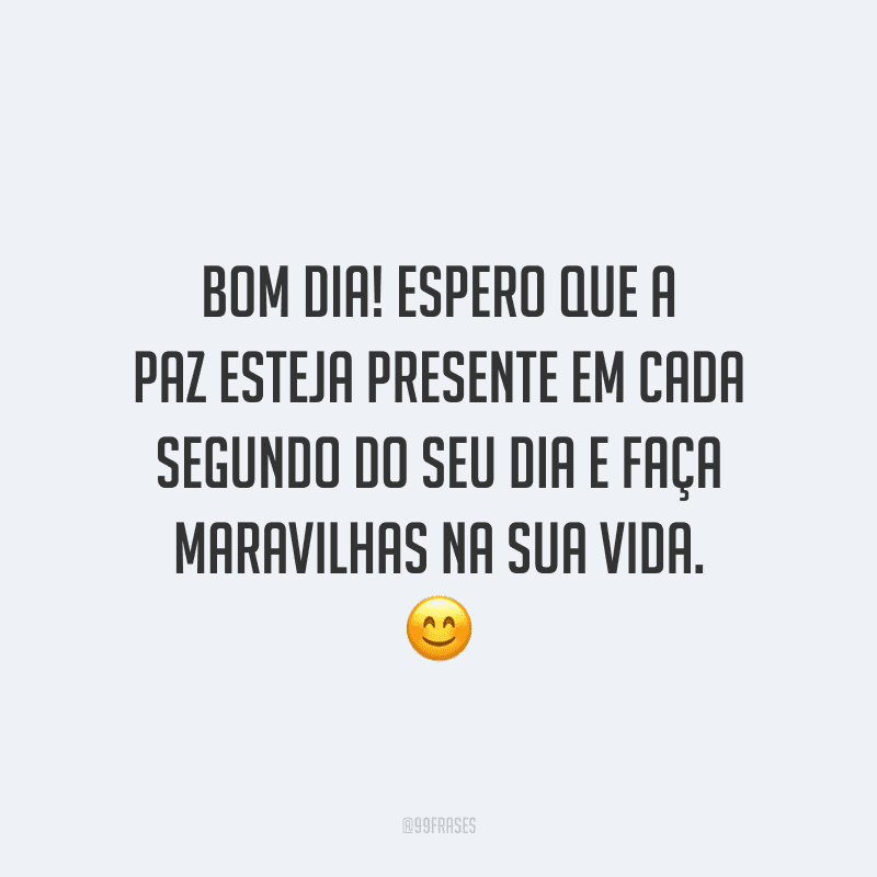 40 frases de bom dia com paz para desejar muita tranquilidade