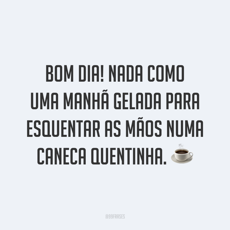 40 frases de bom dia com frio para manhãs mais aquecidas e divertidas