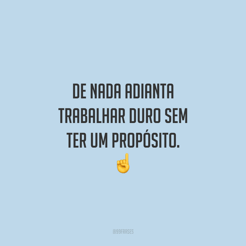 70 frases de trabalho duro para quem se esforça todos os dias
