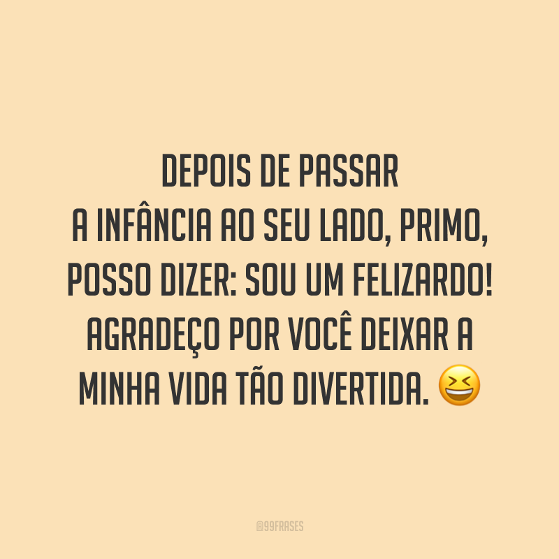 40 frases para primo que mostram o quanto vocês são próximos