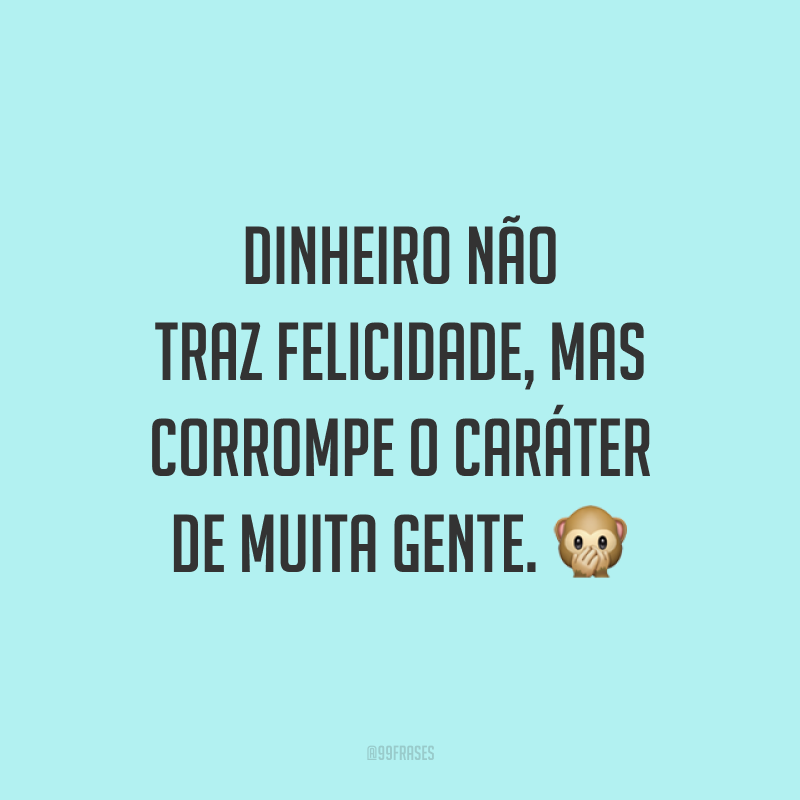 50 Frases Sobre Dinheiro Que Mostram A Sua Interferência Na Nossa Vida