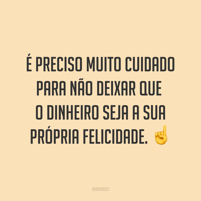 50 Frases Sobre Dinheiro Que Mostram A Sua Interferência Na Nossa Vida