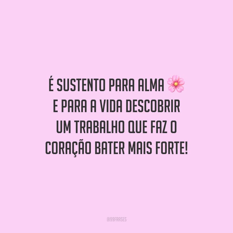 50 Frases De Trabalho Com Amor Para Quem é Apaixonado Pelo Que Faz