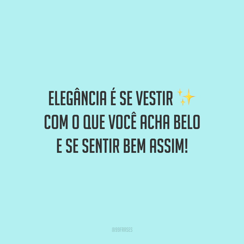 40 frases de elegância para quem nunca perde a classe 40 frases de elegância para quem nunca perde a classe