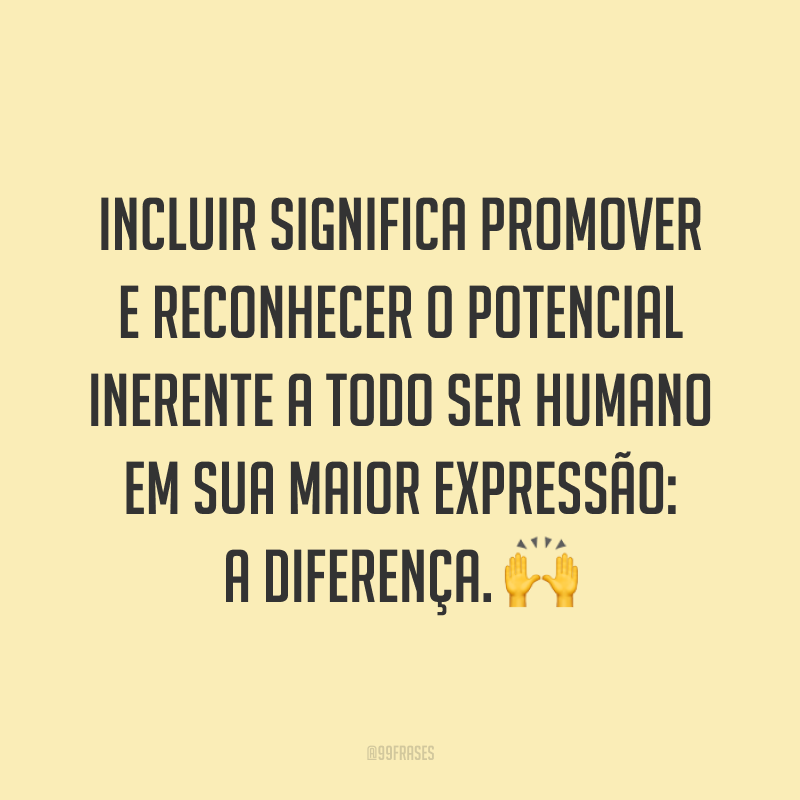 30 frases sobre inclusão para respeitar a liberdade e as diferenças