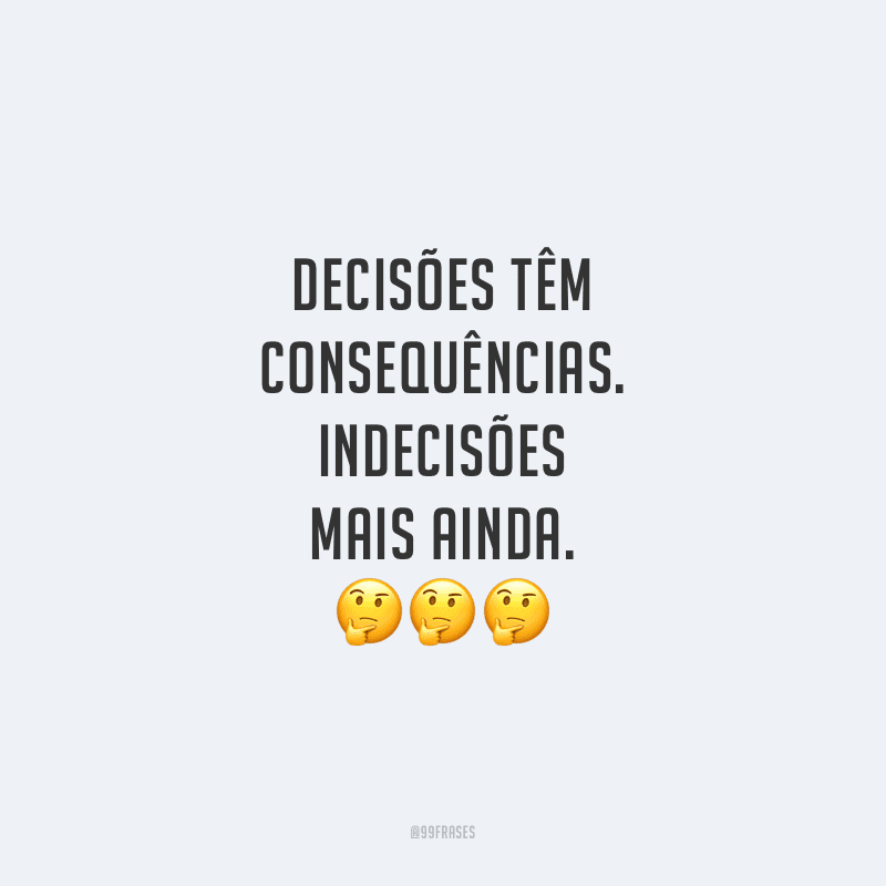 50 frases de decisão para te ajudar a fazer a escolha certa 50 frases de decisão para te ajudar a fazer a escolha certa