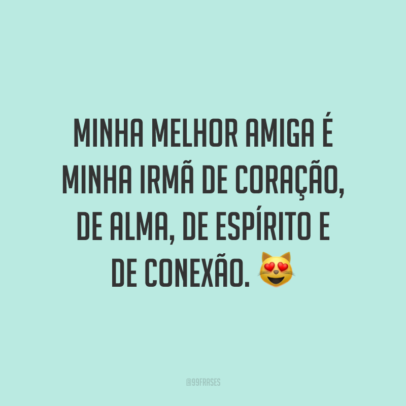 50 Frases Para Amiga Irmã Que Mostram Que Vocês São Inseparáveis