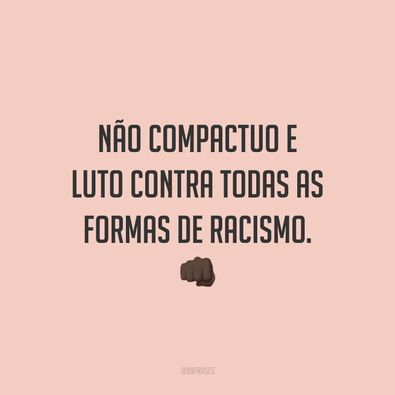 50 frases contra o racismo para acabar de vez com o preconceito