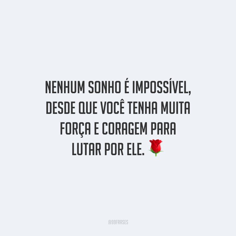 65 frases de força e coragem para te incentivar a superar seus limites