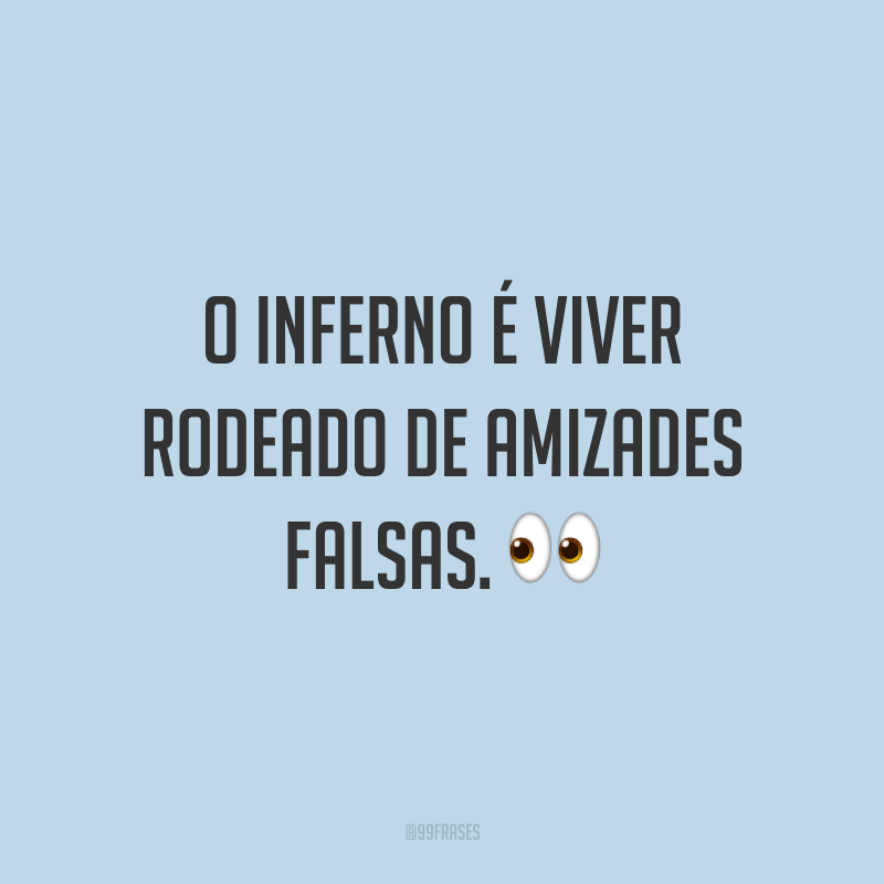 45 Frases De Amizade Falsa Que Vão Te Deixar Alerta