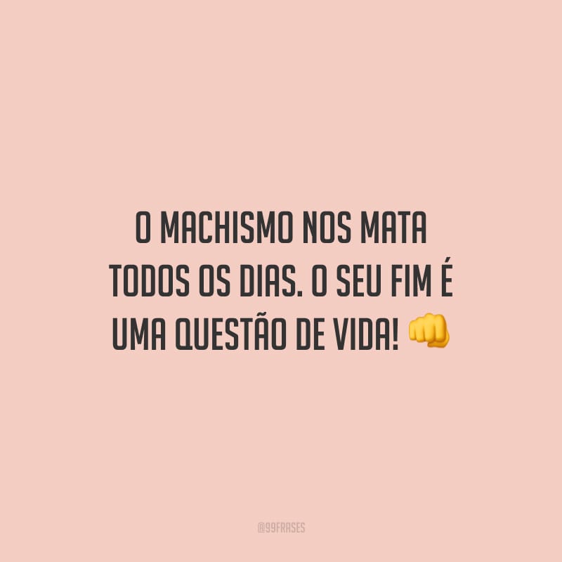 40 Frases Contra O Machismo Para Fortalecer A Luta Feminista