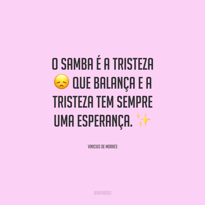 40 frases de samba para animar quem é bom sujeito sim