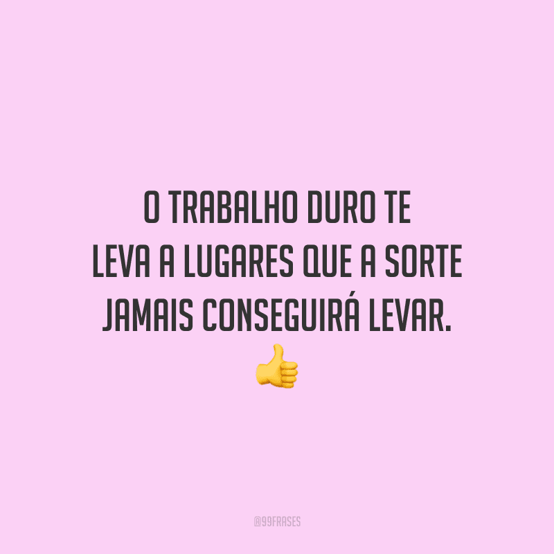 70 frases de trabalho duro para quem se esforça todos os dias