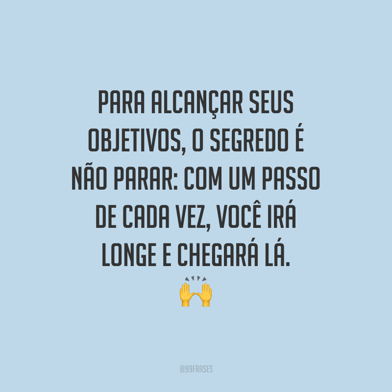 50 frases sobre metas para se motivar e alcançar todas elas