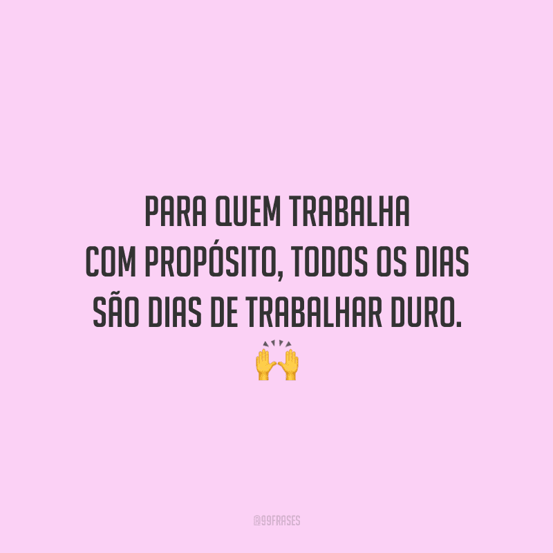 70 frases de trabalho duro para quem se esforça todos os dias