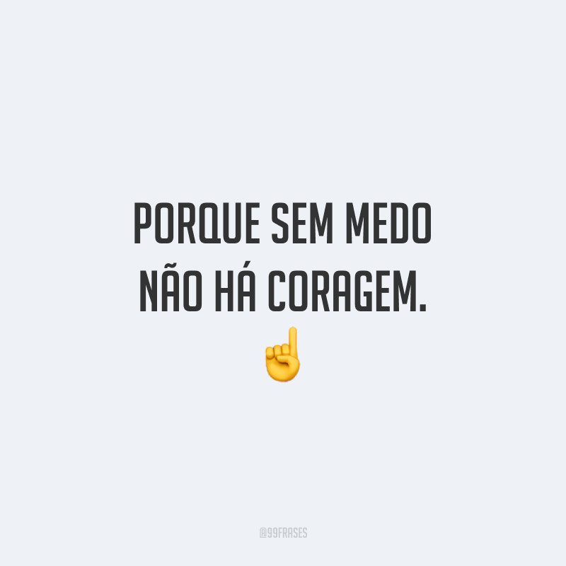 50 frases sobre medo para vencer tudo o que te impede de viver