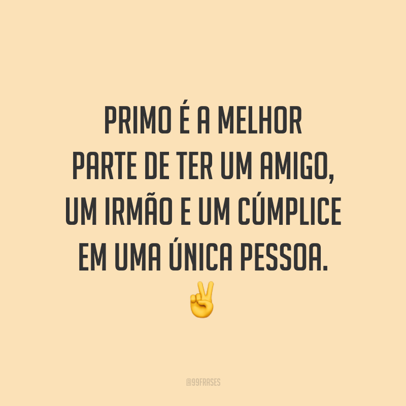 40 frases para primo que mostram o quanto vocês são próximos