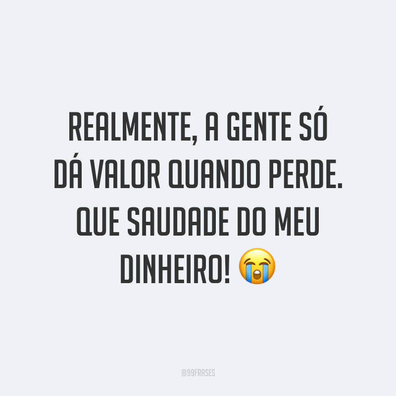 50 Frases Sobre Dinheiro Que Mostram A Sua Interferência Na Nossa Vida