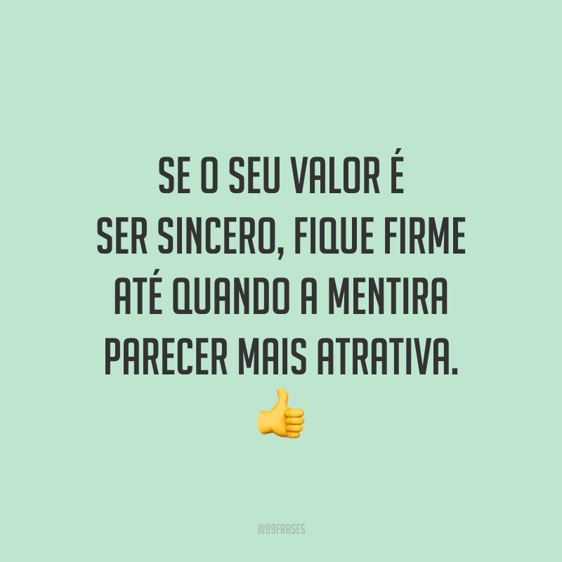60 frases de sinceridade para quem não abre mão da verdade