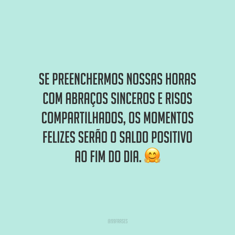 40 frases de momentos para aprender a aproveitar cada um deles
