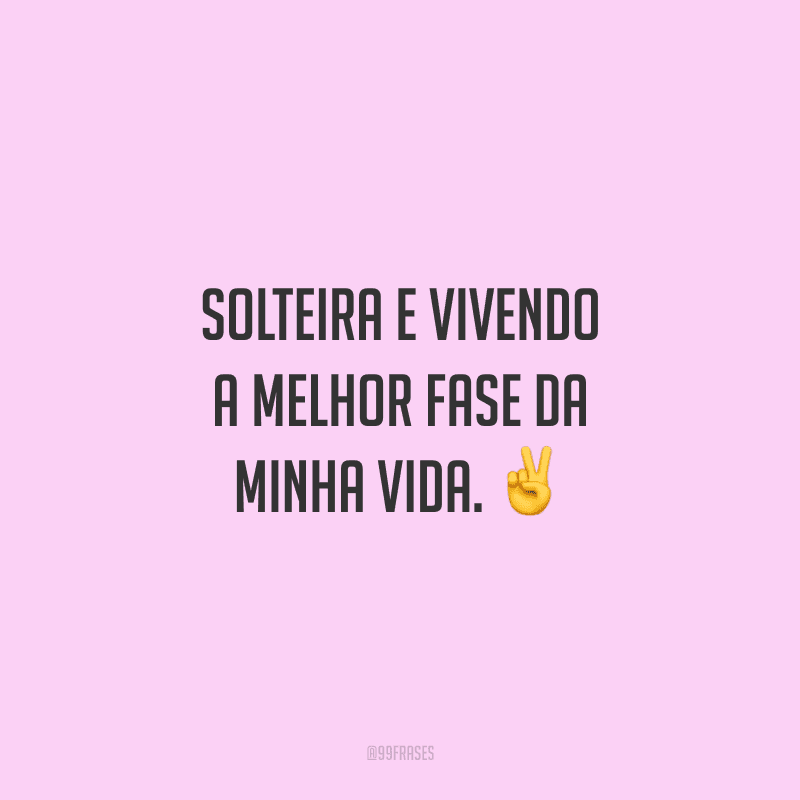 60 Frases De Solteiro Para Status Que Mostram Que Você Está Bem Sozinho