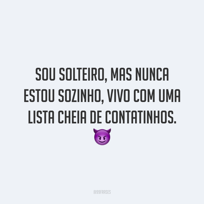 50 frases de solteiro que mostram que é possível ser feliz sozinho