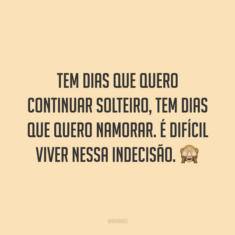 50 Frases De Solteiro Que Mostram Que é Possível Ser Feliz Sozinho
