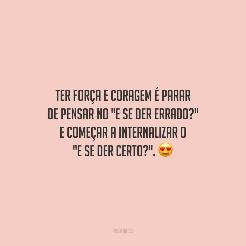 65 frases de força e coragem para te incentivar a superar seus limites