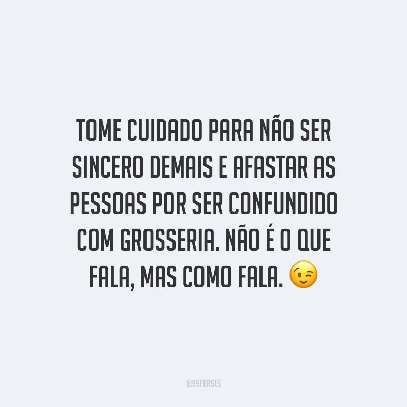 60 frases de sinceridade para quem não abre mão da verdade