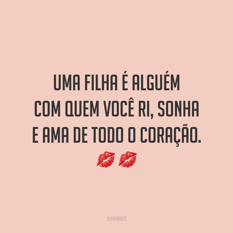 50 frases de amor para filha que mostram o quanto você a ama