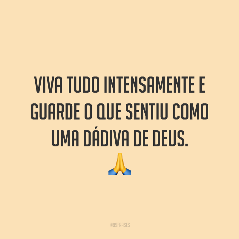 36 Frases De Viver A Vida Para Aprender A Aproveitar Cada Segundo