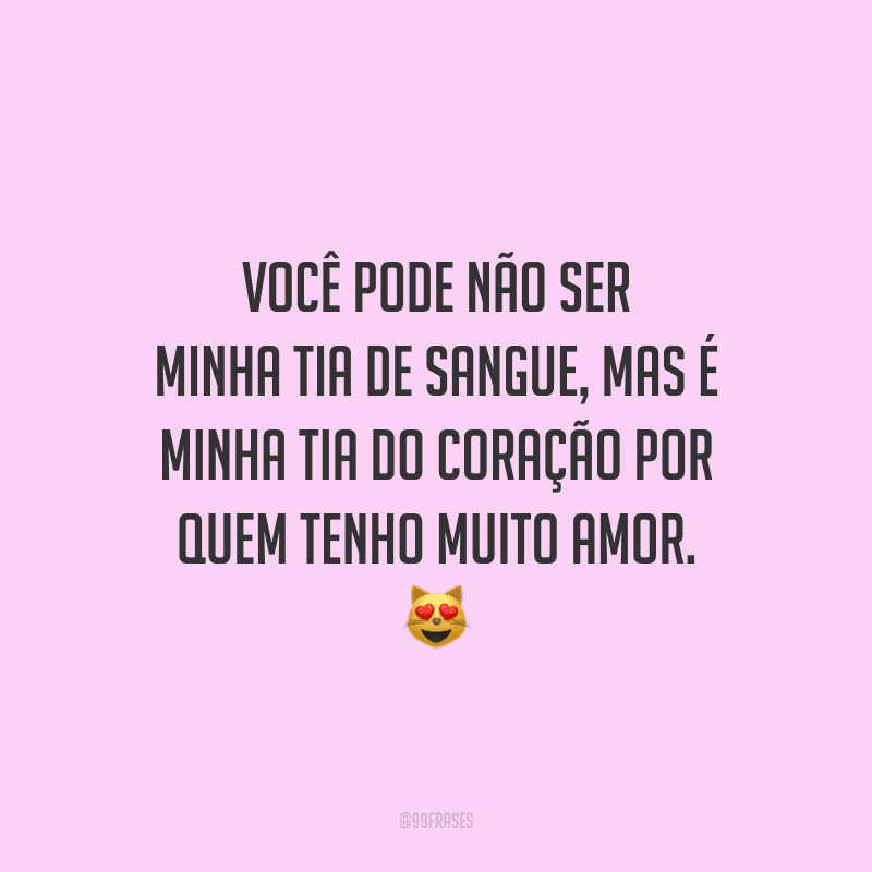 45 Frases Para Tia Do Coração Que Transmitem Todo O Seu Afeto Por Ela